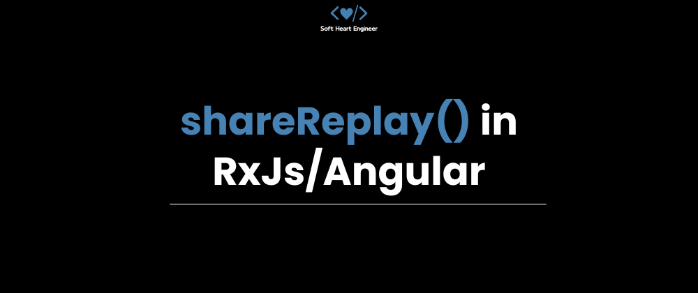 How does shareReplay() work in RxJs or Angular? | by Jaydevvadachhak | Medium