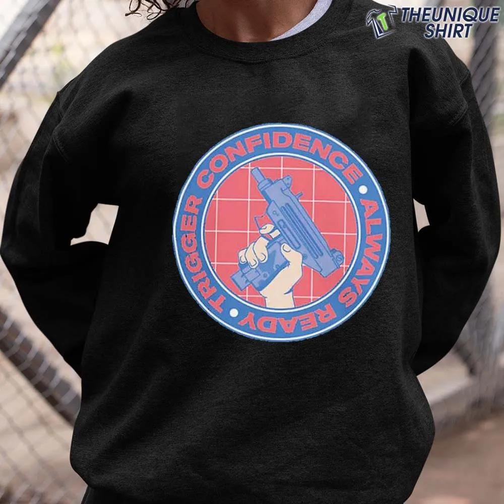 Trigger Confidence Always Ready Shirt | by Daniel Peterson | Feb, 2024 ...