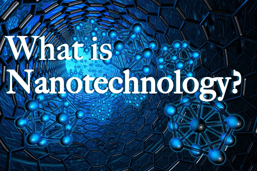 What is Nanotechnology?. Nanotechnology is technology at the… | by ...