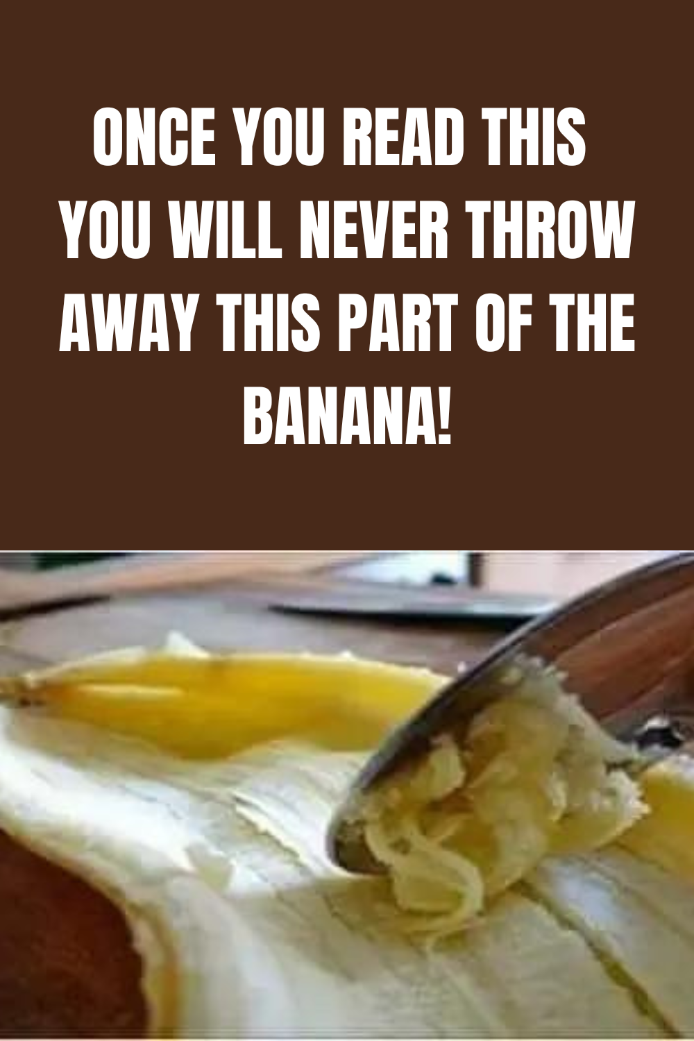 Once You Read THIS You Will NEVER Throw Away THIS Part Of The Banana ...