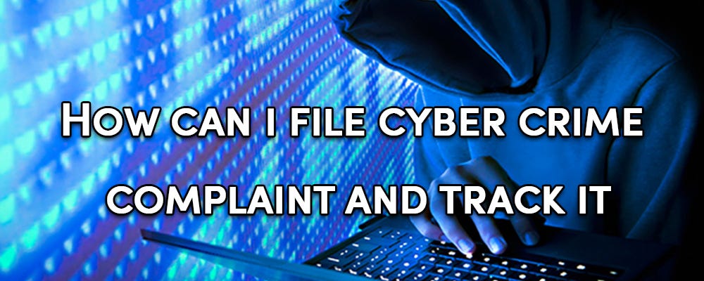 How Can I File Cyber Crime Complaint And Track It? | by Leadindia1 | Medium