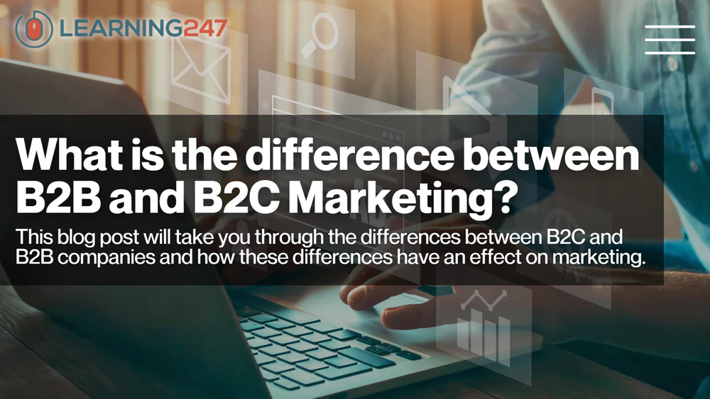 What is the difference between B2B and B2C marketing? | by Learning 247 Online Training Courses ...