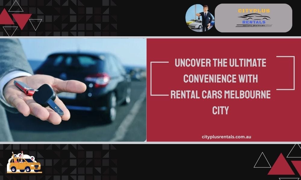 Uncover the Ultimate Convenience with Rental Cars Melbourne City | by ...