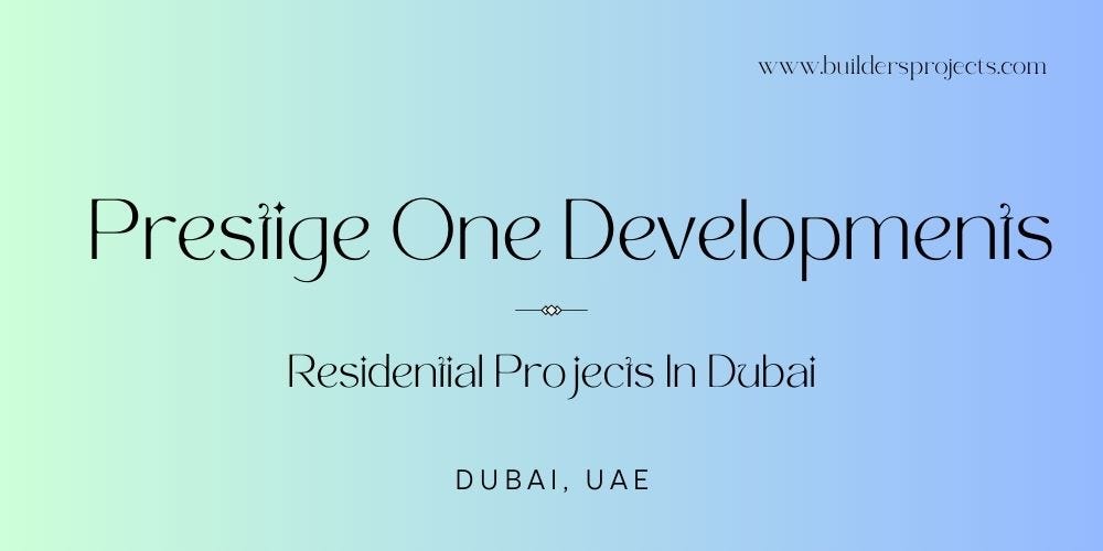 Prestige One Developments — Where Excellence And Convenience Meet | by ...