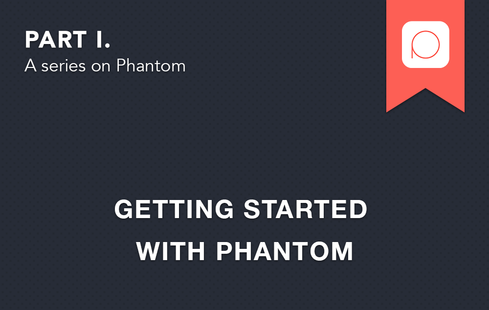 A Series On Phantom Part 1 Getting Started With Phantom By