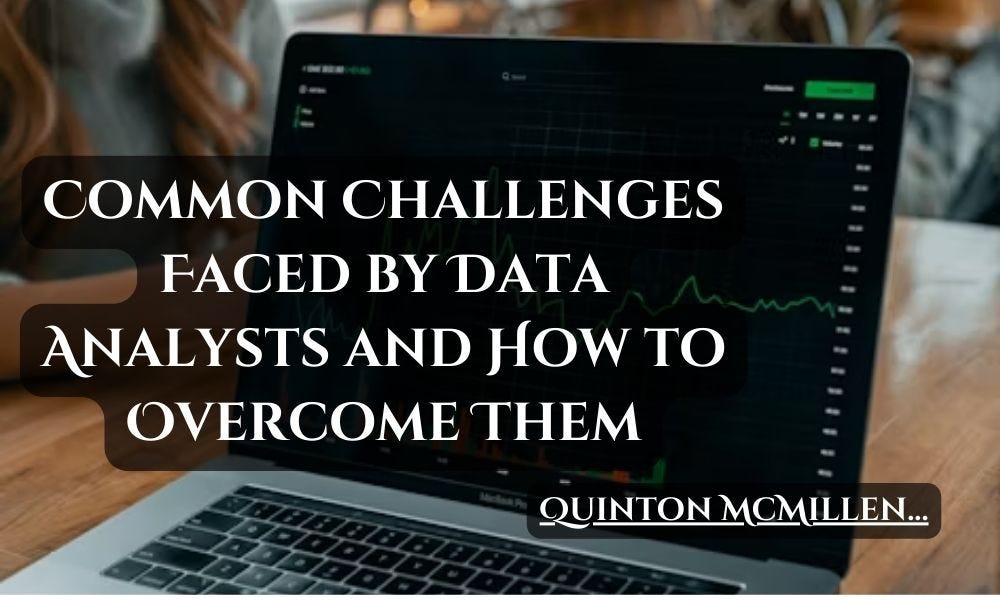 Quinton McMillen’s Insights: Common Challenges Faced by Data Analysts and How to Overcome Them ...