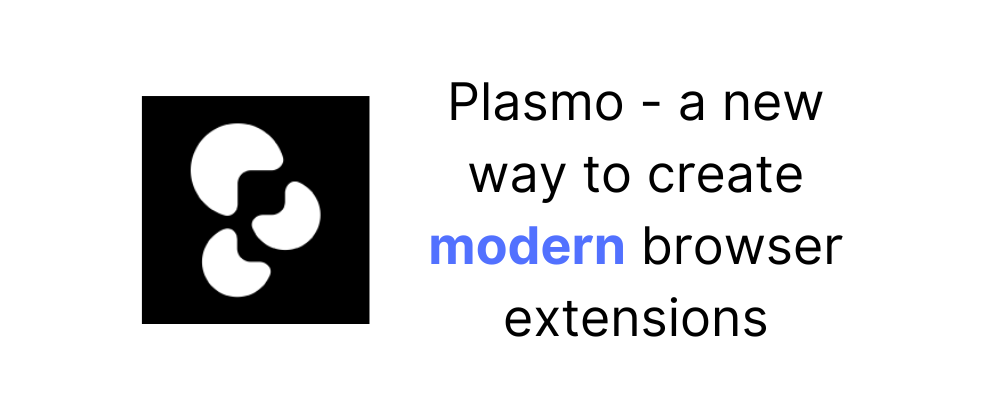 Plasmo — a new way to create modern browser extensions | by Corentin Le Berre | abbeal’s tech ...