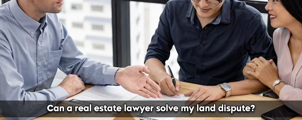 Can A Real Estate Lawyer Solve My Land Dispute? | by Ankur02Kumar | Medium