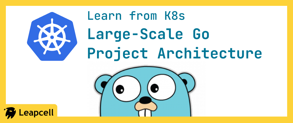 Learning Large-Scale Go Project Architecture from K8s | by Leapcell | Medium