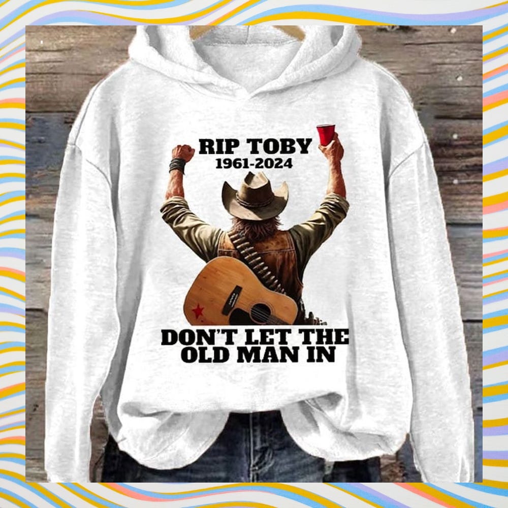 Don’t Let The Old Man In Rip Toby Keith Hoodie | by Kaspaclothing | Medium