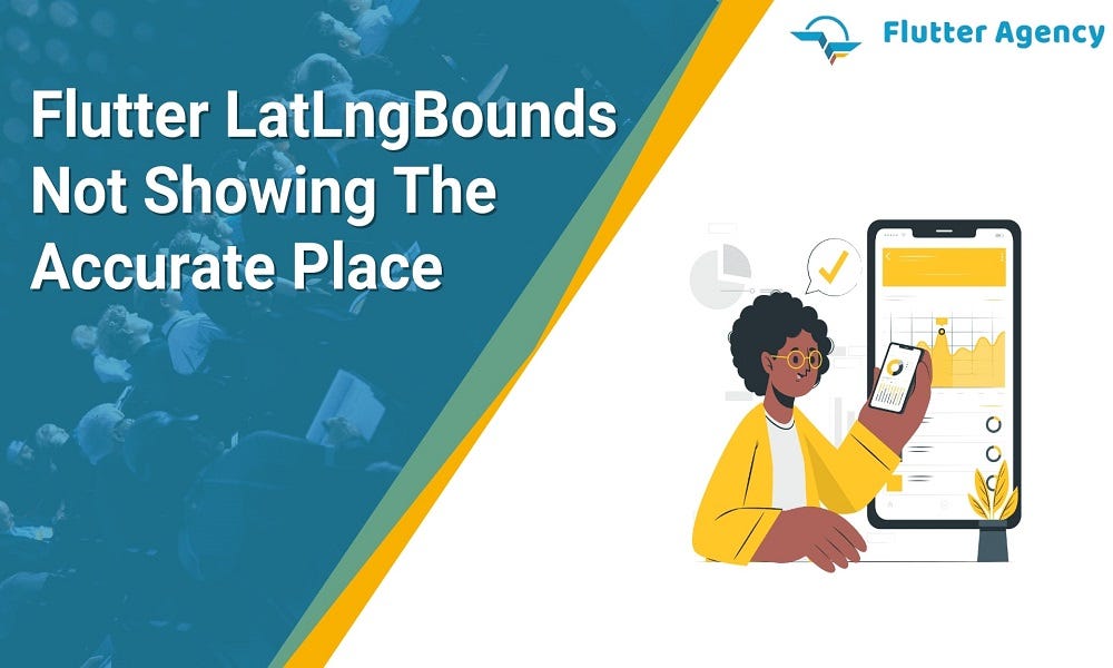 Flutter LatLngBounds Not Showing in the Accurate Place | Medium