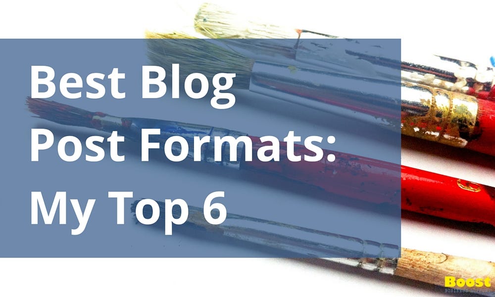 Best Blog Post Formats: My Top 6. Now that you have your blog plan in ...