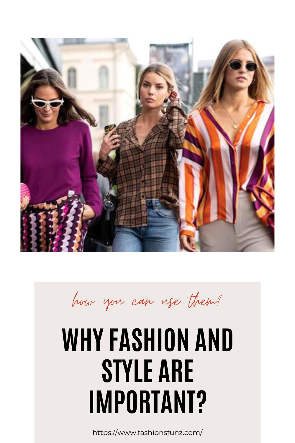 Why fashion and style are important and how you can use them? Fashions ...
