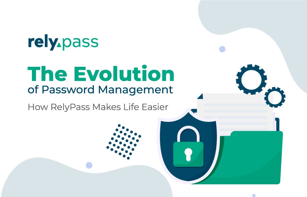 The Evolution Of Password Management How Relypass Makes Life Easier By Relypass Medium