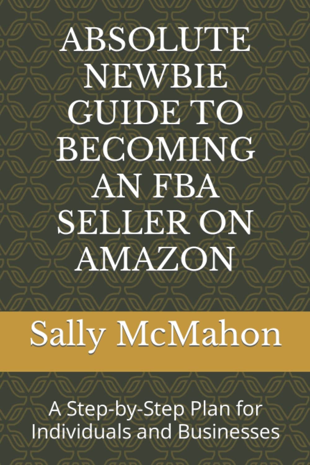 [PDF]-ABSOLUTE NEWBIE GUIDE TO BECOMING AN FBA SELLER ON AMAZON: A Step-by-Step Plan for ...
