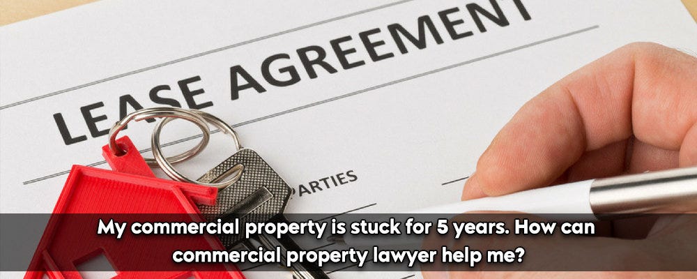 My Commercial Property Is Stuck For 5 Years. How Can A Commercial ...