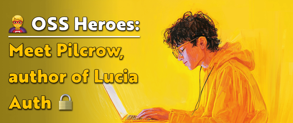 🦸 OSS Heroes: Pilcrow, a student who built Lucia — auth library with 9 ...
