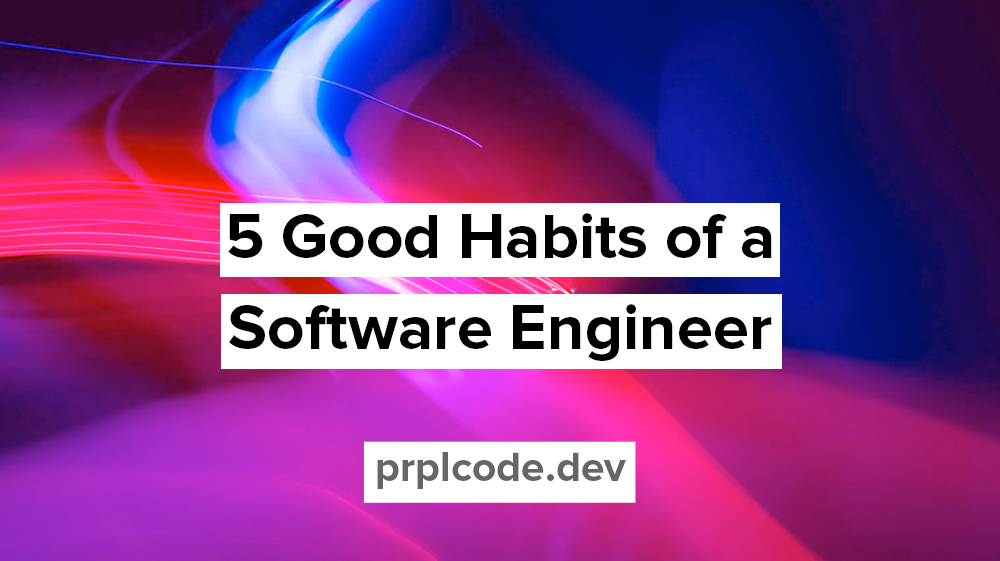5 Good Habits of a Software Engineer | Level Up Coding