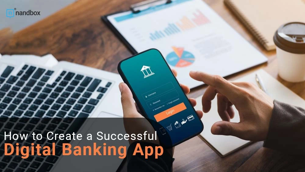 How to Create a Successful Digital Banking App | by nandbox Inc. | Medium