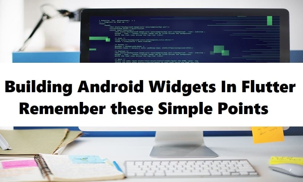 Building Android Widgets In Flutter: Remember these Simple Points | Medium