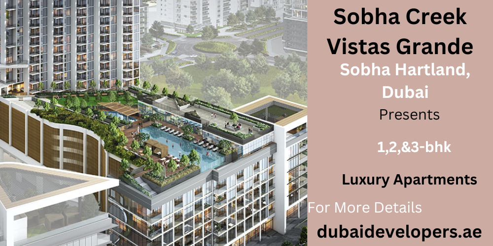 Sobha Creek Vistas Grande At Sobha Hartland Dubai — Live The Uptown Urban Lifestyle You Crave ...