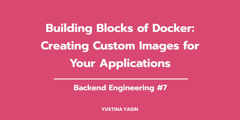 Building Blocks of Docker: Creating Custom Images for Your Applications #Docker Series Part 2 ...