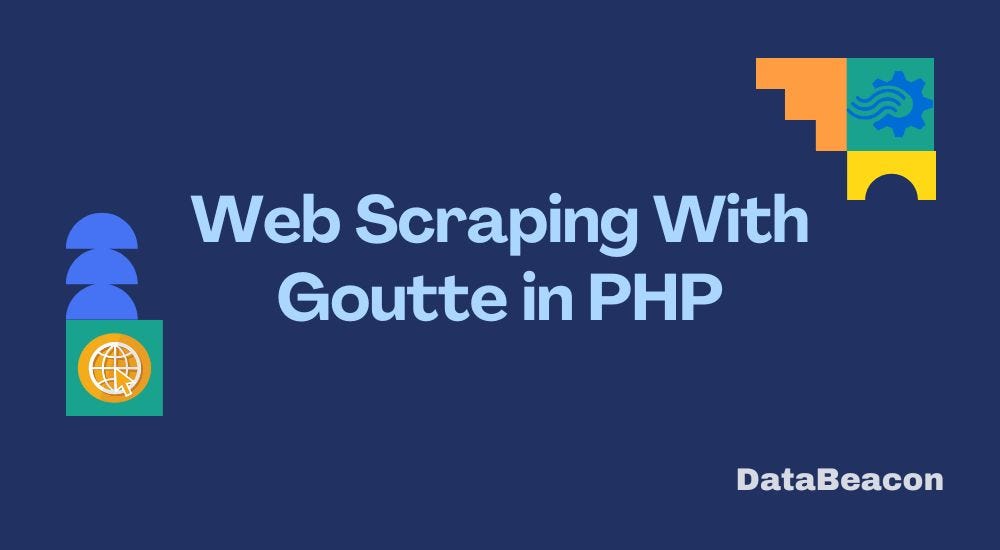 Web Scraping With Goutte in PHP: A Comprehensive Guide! | by DataBeacon | Apr, 2025 | Medium