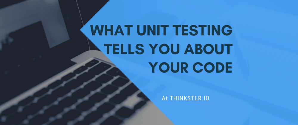 What Unit Testing Tells You About Your Code | by Joe Eames | Thinkster ...