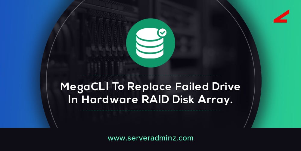 MegaCLI To Replace Failed Drive In Hardware RAID Disk Array | by ServerAdminz Limited | Medium