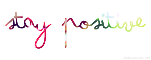 Stay Positive Tumblr Gif