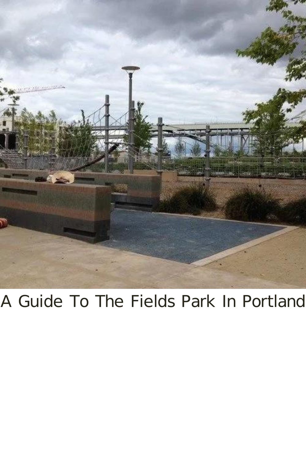 A Guide To The Fields Park In Portland | by News Craft | Medium