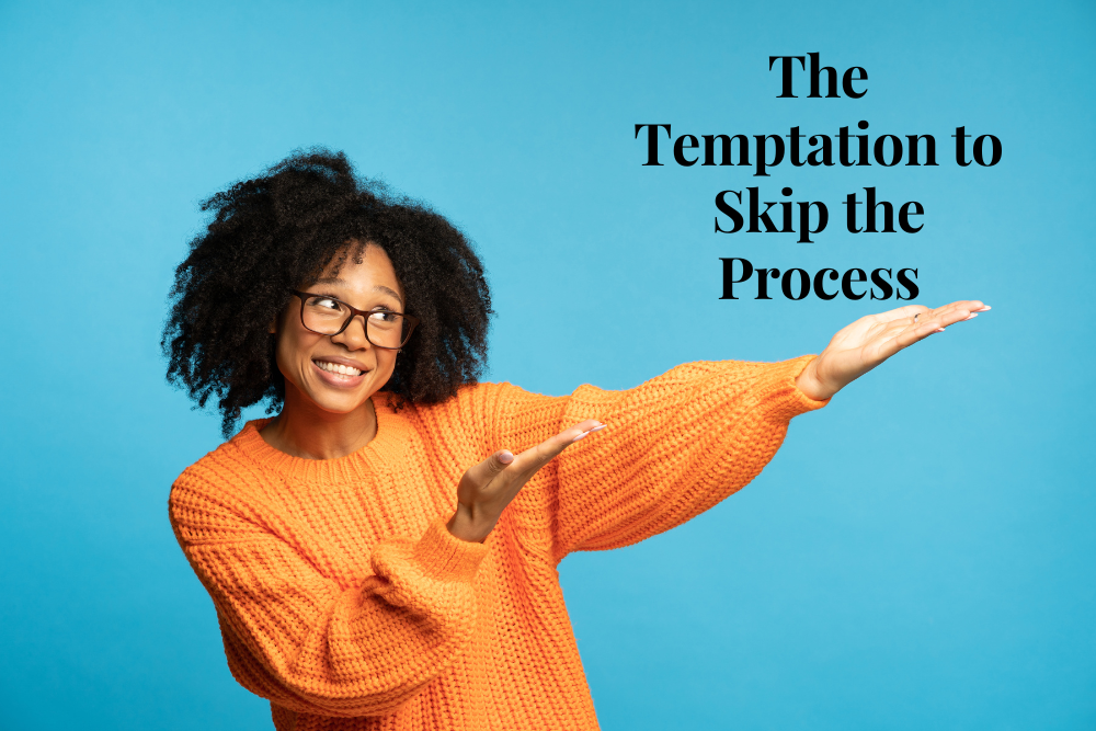 The Temptation to Skip the Process | by Heather Chesiyna | May, 2023 ...