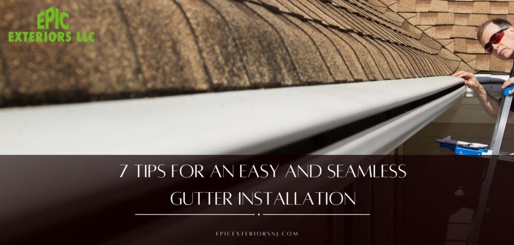 7 Tips For An Easy And Seamless Gutter Installation - Epic ExteriorsLLC ...