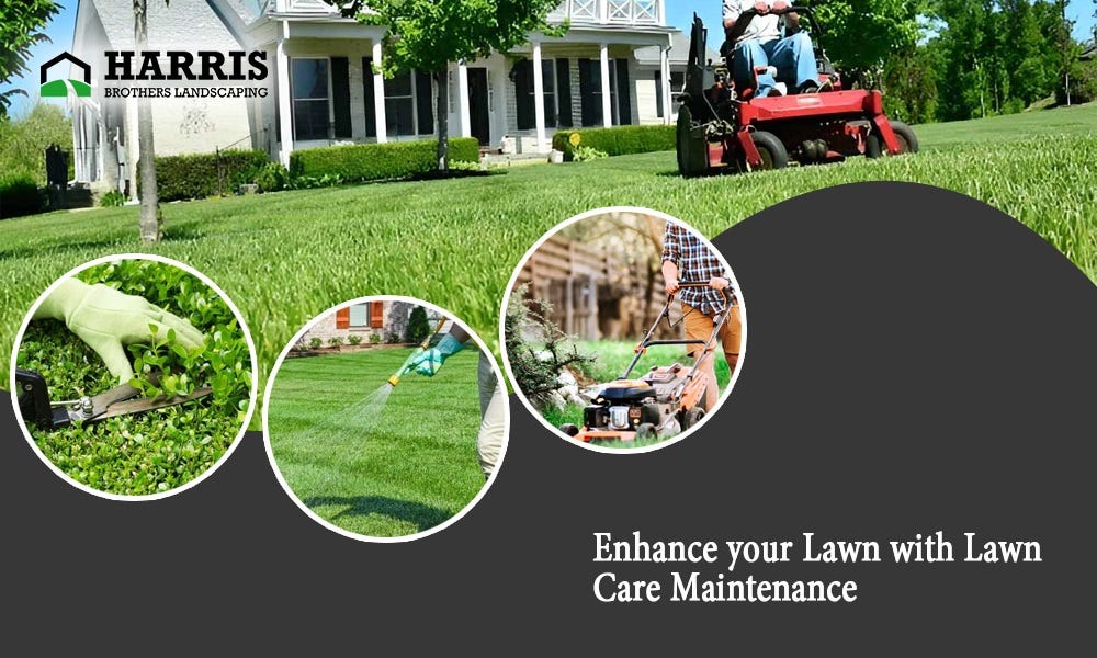 Enhance Your Lawn With Lawn Care Maintenance | by Harris Brothers ...