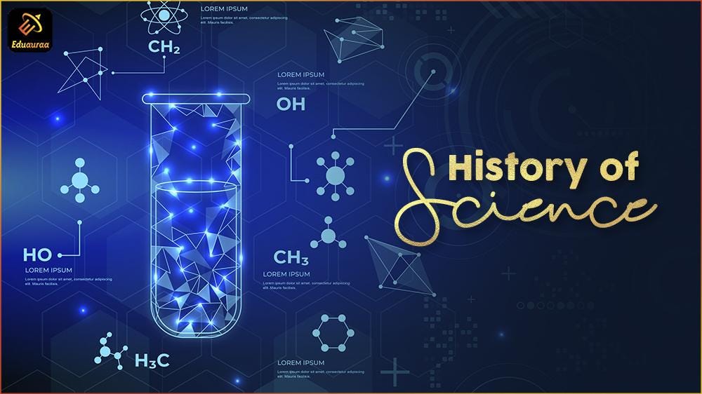 History of Science — The Details One Must Know | by Eduauraa | Medium