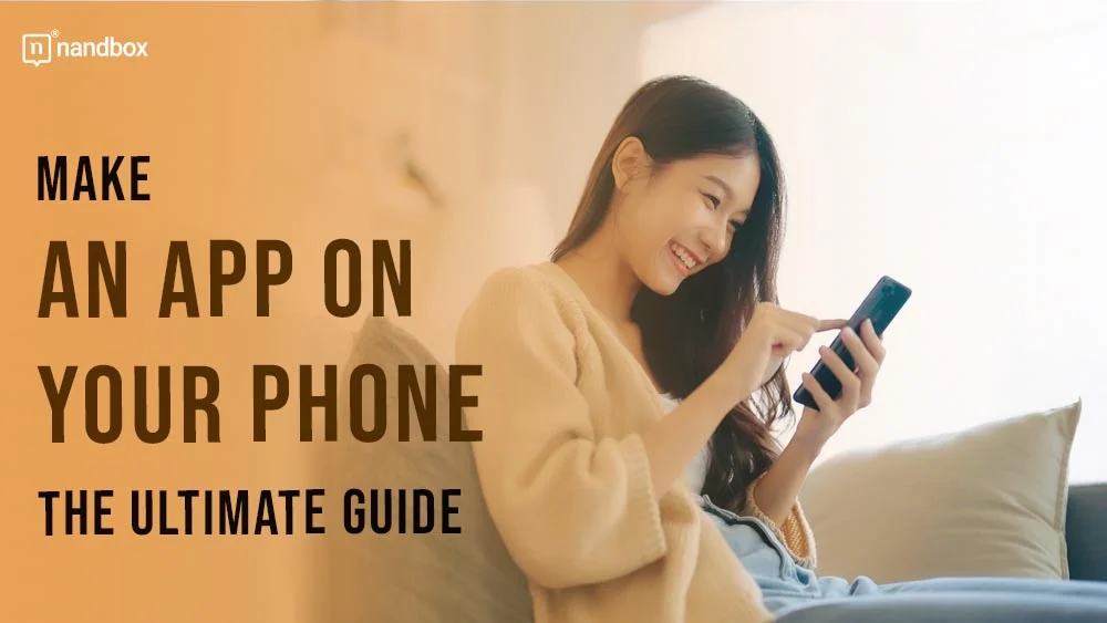 How to Make an App on Your Phone? The Full Guide | by nandbox Inc. | Medium