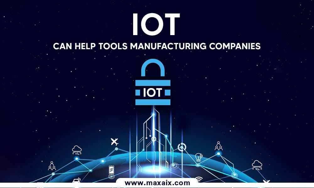 How can IoT help tool manufacturing companies? | by Maxaix Services ...