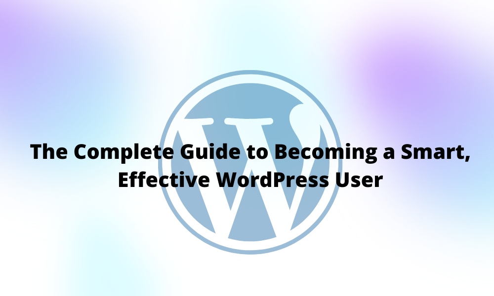 The Complete Guide to Becoming a Smart, Effective WordPress User | by Luna Rose | Medium