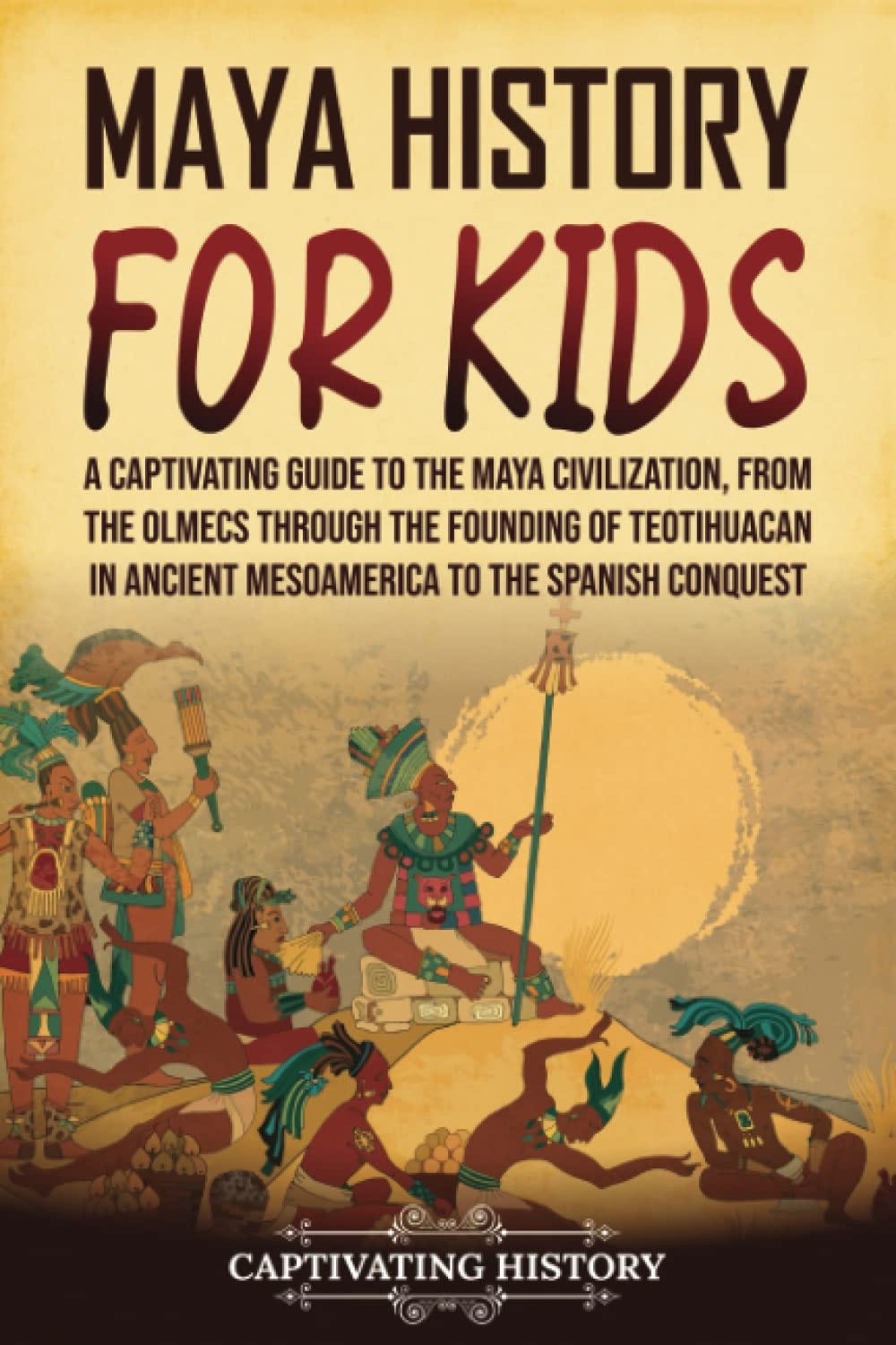 [READ] Maya History for Kids: A Captivating Guide to the Maya ...