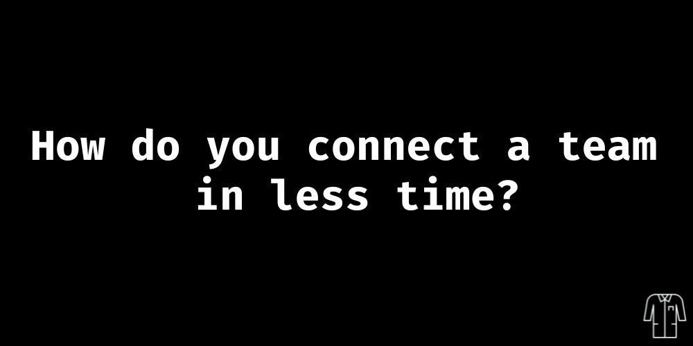 How To Connect A Team In 5 Minutes | by The Party Scientist | Medium