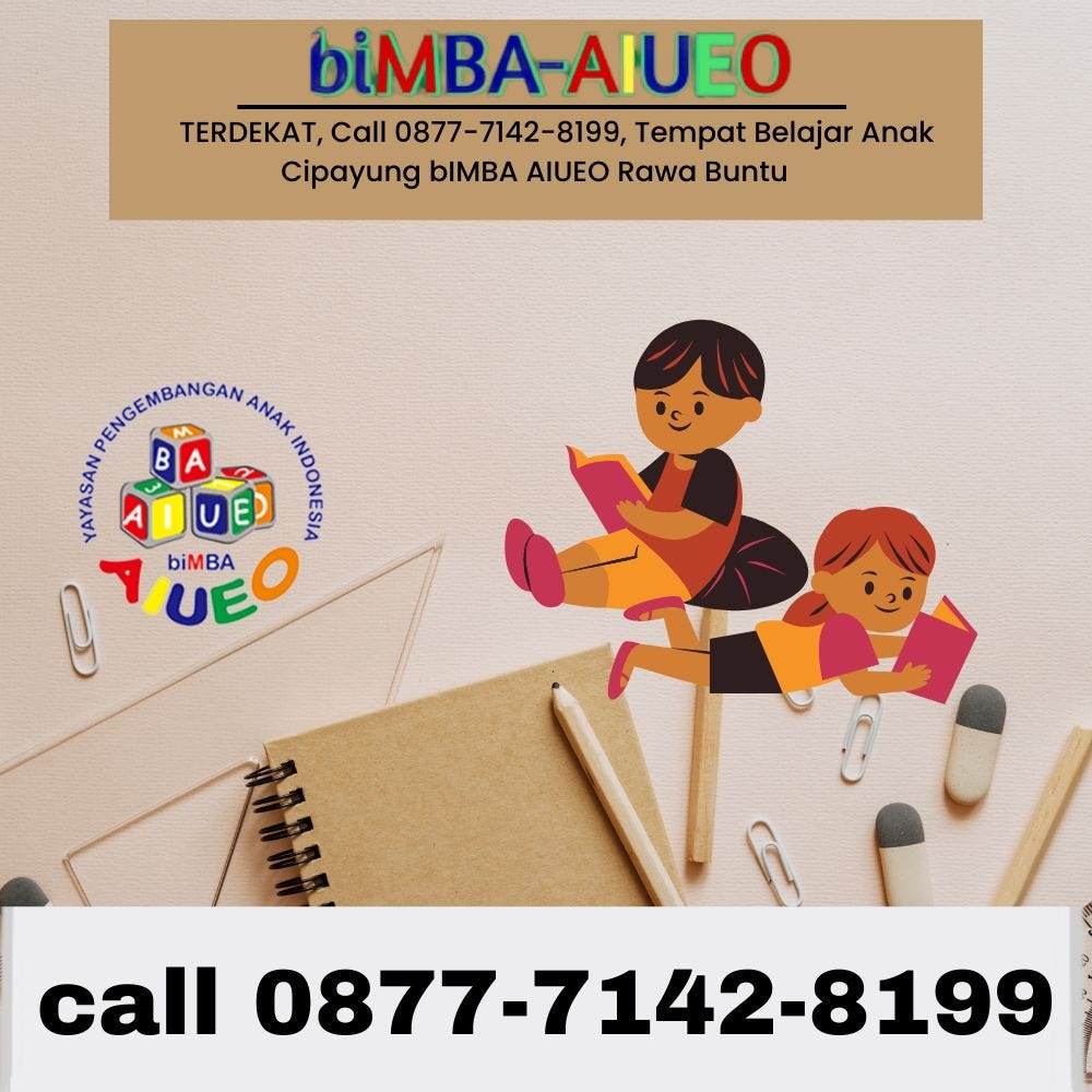 TERDEKAT, Call 0877–7142–8199, Tempat Belajar Anak Cipayung bIMBA AIUEO Rawa Buntu ...