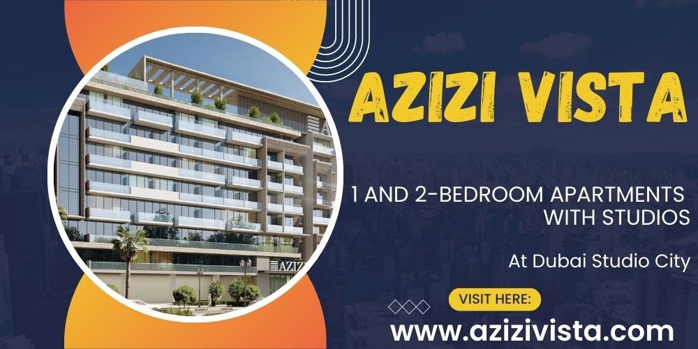 Azizi Vista Dubai Studio City — Luxury And Convenience Converge | by ...