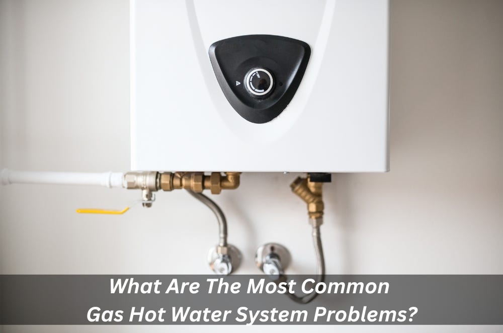What Are The Most Common Gas Hot Water System Problems? | by Karmen ...