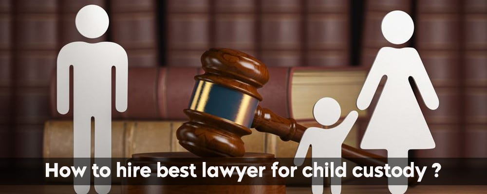 How to Hire Best Lawyer for Child Custody? | by Lead India | Medium