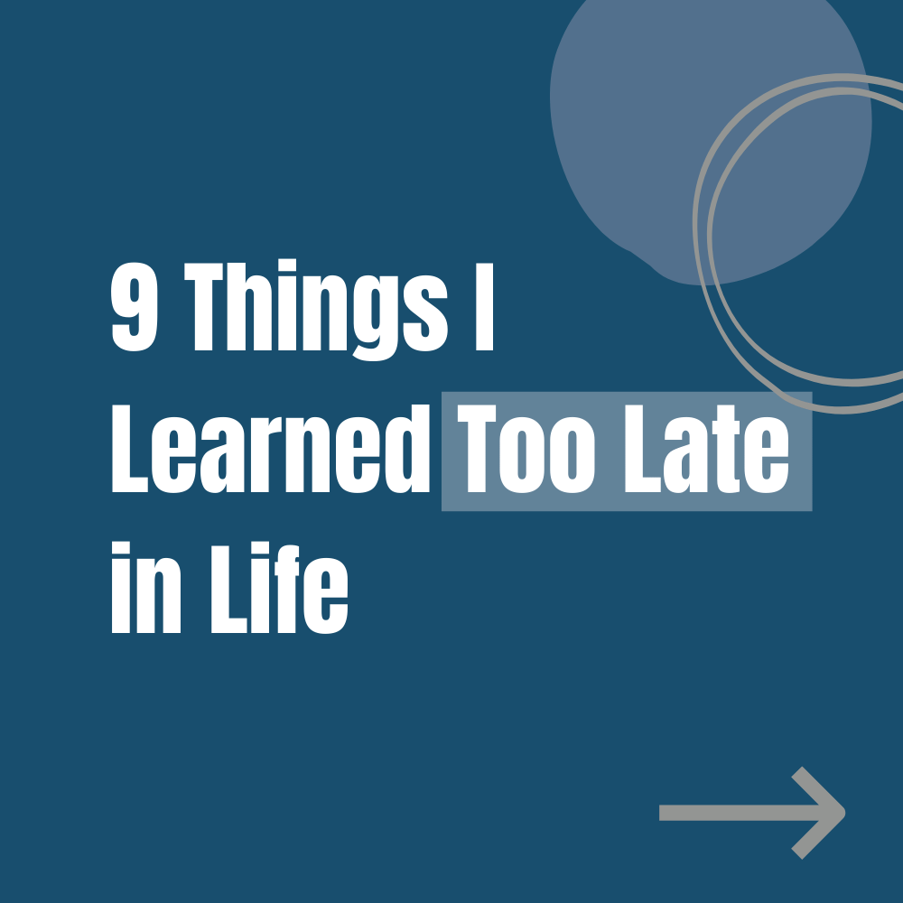 9 Things I Learned Too Late in Life | by Jenny Hunter | Medium