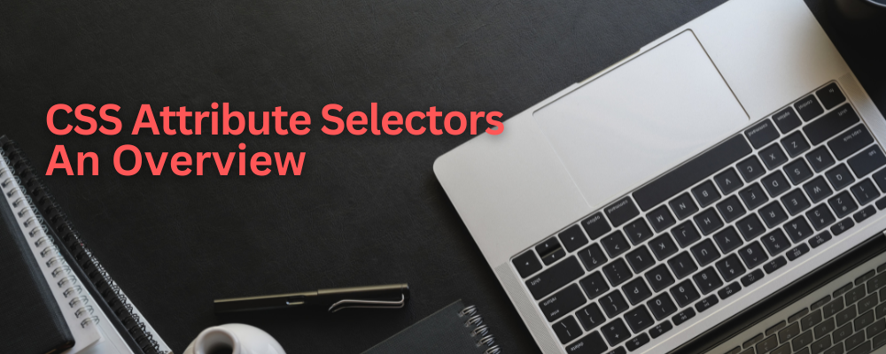 Css Attribute Selectors An Overview By Ezeh Gechi Harold Medium