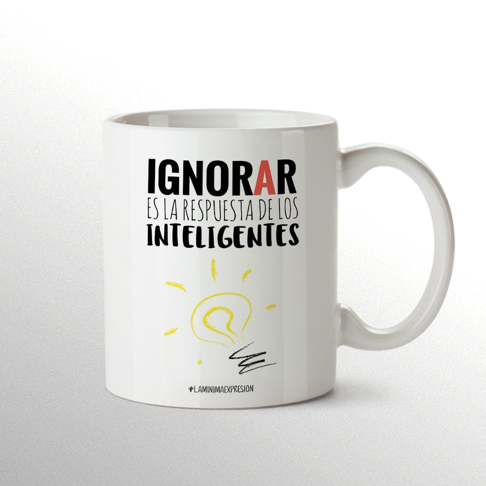 Taza “Ignorar es la respuesta de los inteligentes” | by La Mínima ...