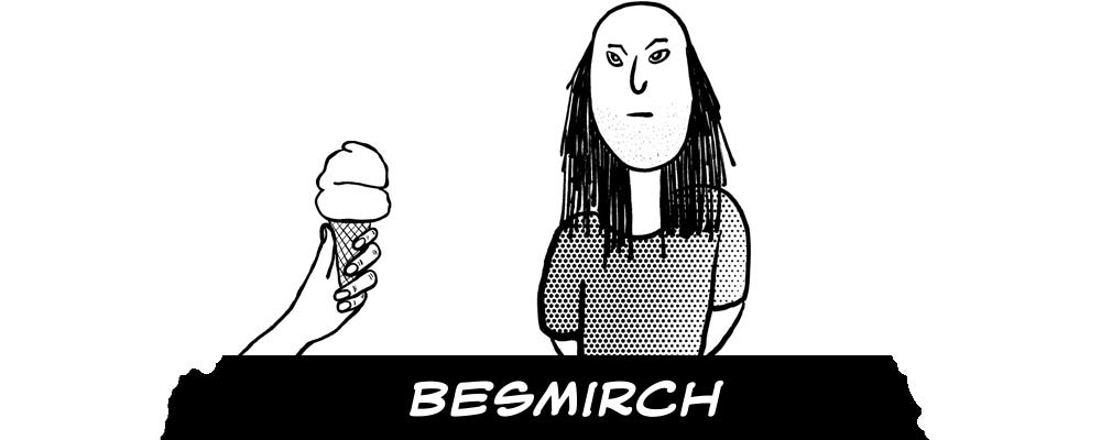 Besmirch. I once, ever-so gently, suggested to a… | by OutCrop | Medium