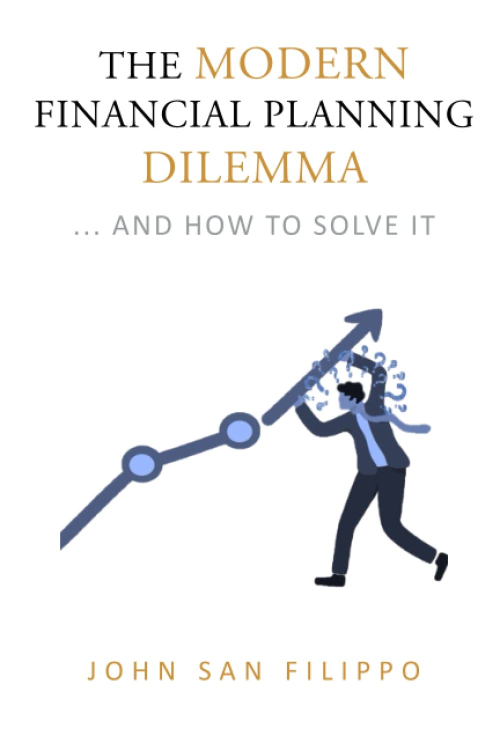 [EBOOK][BEST]} The Modern Financial Planning Dilemma………And how to solve ...