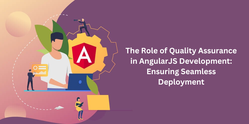 The Role of Quality Assurance in AngularJS Development: Ensuring Seamless Deployment | Frontend ...